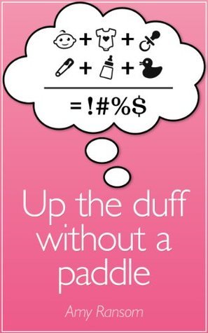 Up the Duff Without a Paddle by Amy Ransom | Goodreads