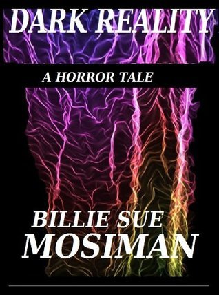 Dark Reality: A Horror Tale by Billie Sue Mosiman | Goodreads