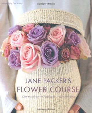 Jane Packer's Flower Course, vol.1 by Jane Packer | Goodreads