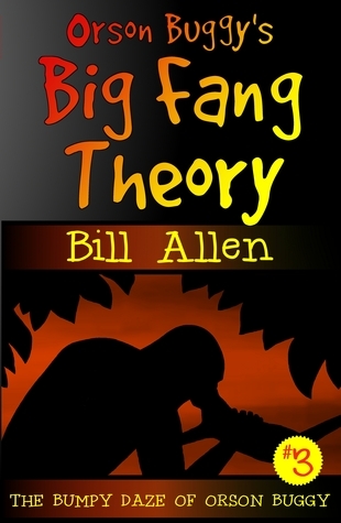 Orson Buggy's Big Fang Theory (Book 3) by Bill Allen | Goodreads