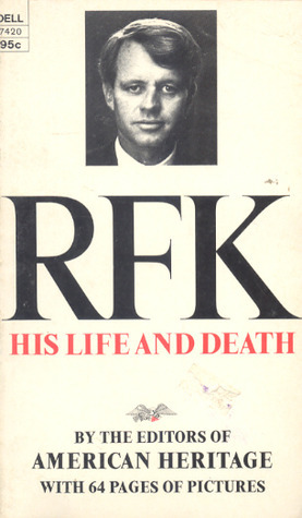 RFK His Life and Death by American Heritage | Goodreads