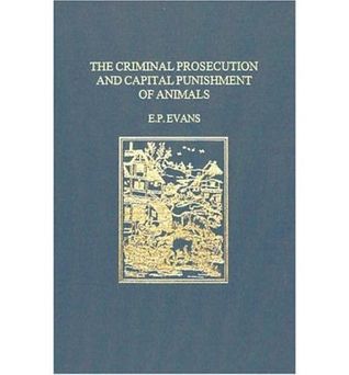 The Criminal Prosecution And Capital Punishment Of Animals by Edward ...