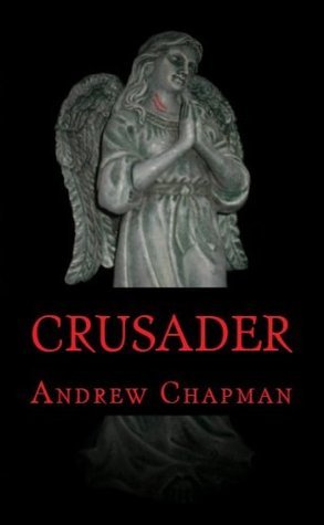 Crusader by Andrew Chapman | Goodreads