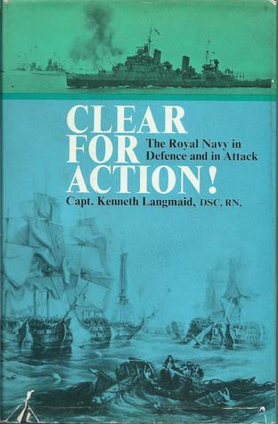 Clear for action!: The Royal Navy in defence and in attack by Captain ...