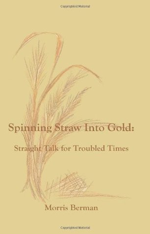 Spinning Straw into Gold: Straight Talk for Troubled Times by Morris ...