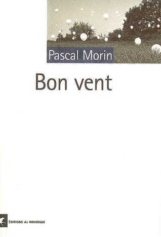 Bon vent by Pascal Morin | Goodreads