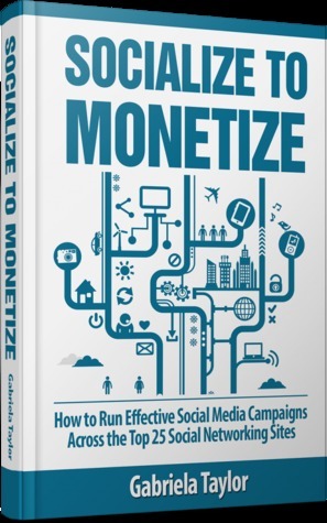 Socialize to Monetize by Gabriela Taylor | Goodreads
