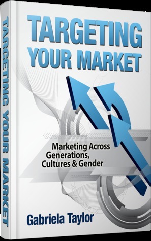 Targeting Your Market: Marketing Across Generations, Cultures & Gender ...