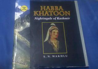 Habba Khatoon by S.N.Wakhlu | Goodreads