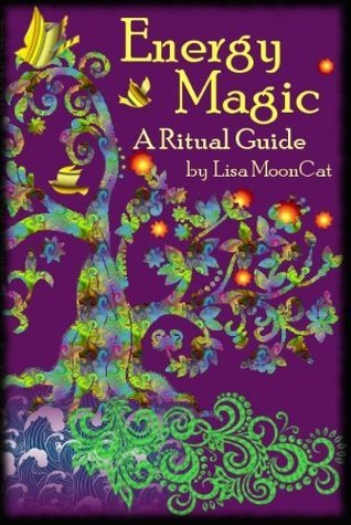 Energy Magic A Ritual Guide by Lisa MoonCat | Goodreads