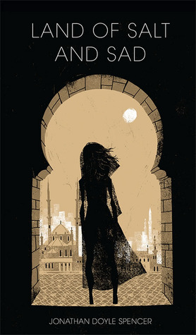 Land of Salt and Sad by Jonathan Doyle Spencer | Goodreads