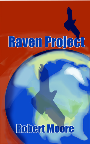 Raven Project by Robert F. Moore | Goodreads