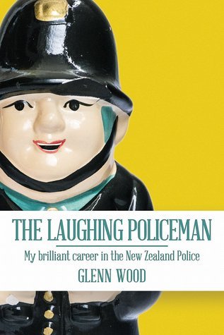 The Laughing Policeman: My Brilliant Career in the New Zealand Police ...