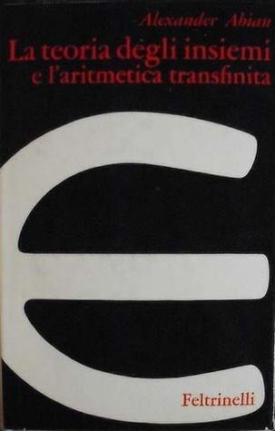 La teoria degli insiemi e l'aritmetica transfinita by Alexander Abian ...