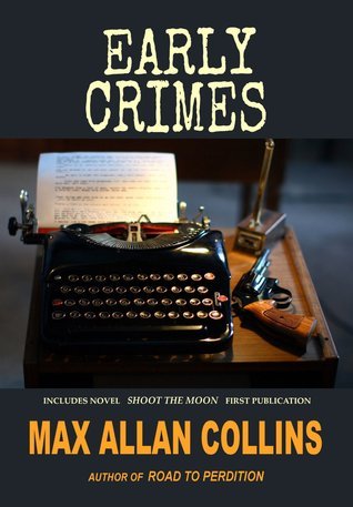 Early Crimes by Max Allan Collins | Goodreads