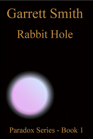 Rabbit Hole (The Paradox Series, #1) by Garrett Smith | Goodreads