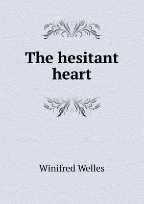 The Hesitant Heart by Winifred Welles | Goodreads