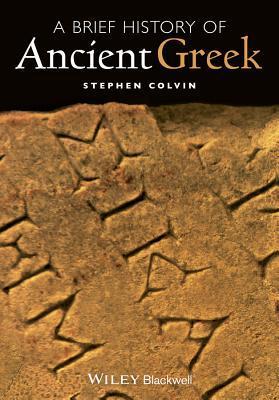 A Brief History of Ancient Greek by Stephen Colvin | Goodreads