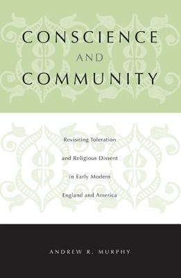 Conscience and Community: Revisiting Toleration and Religious Dissent ...