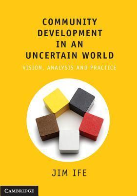 Community Development in an Uncertain World by Jim Ife | Goodreads