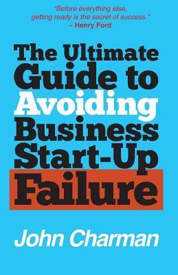The Ultimate Guide to Avoiding Business Start-up Failure by John ...