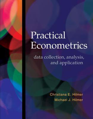 Practical Econometrics: data collection, analysis, and application by Christiana E. Hilmer ...