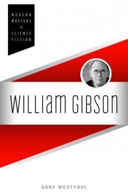 William Gibson (Modern Masters of Science Fiction) by Gary Westfahl ...