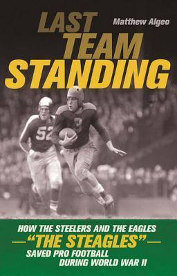 Last Team Standing: How the Steelers and the Eagles"the Steagles"saved ...