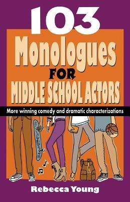 103 Monologues for Middle School Actors by Rebecca Young | Goodreads
