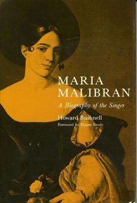 Maria Malibran: A Biography of the Singer by Howard Bushnell | Goodreads