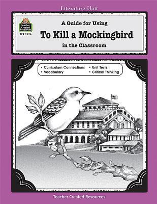 A Guide for Using To Kill a Mockingbird in the Classroom by Teacher ...