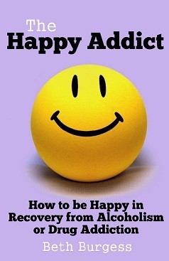 The Happy Addict: How to be Happy in Recovery from Alcoholism or Drug ...