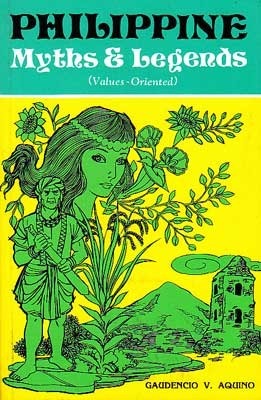 Philippine Myths & Legends {Values Oriented} by Gaudencio V. Aquino ...