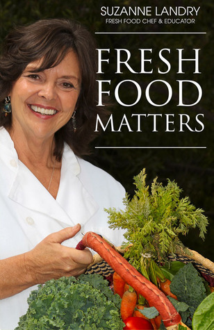 Fresh Food Matters: Easy Steps to Health Inspired Eating by Suzanne ...