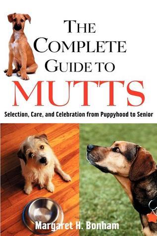The Complete Guide to Mutts: Selection, Care and Celebration from ...