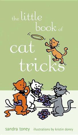 The Little Book of Cat Tricks by Sandra L. Toney | Goodreads
