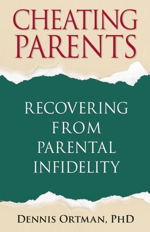Cheating Parents: Recovering From Parental Infidelity by Dennis Ortman ...