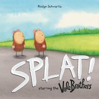 Splat!: Starring the Vole Brothers by Roslyn Schwartz | Goodreads