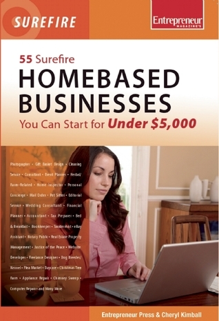 55 Surefire Homebased Businesses You Can Start for Under $5000 by Cheryl Kimball | Goodreads