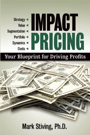 Impact Pricing: Your Blueprint for Driving Profits by Mark Stiving ...