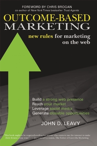 Outcome-Based Marketing: New Rules for Marketing on the Web by John D ...