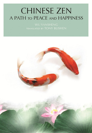 Chinese Zen: A Path to Peace and Happiness by Yansheng Wu | Goodreads