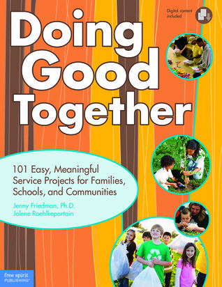 Doing Good Together: 101 Easy, Meaningful Service Projects for Families ...