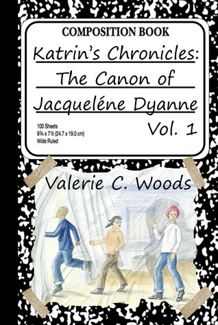 Katrin's Chronicles: The Canon of Jacqueléne Dyanne, Vol. 1 by Valerie ...