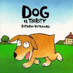 Dog is Thirsty by Satoshi Kitamura | Goodreads