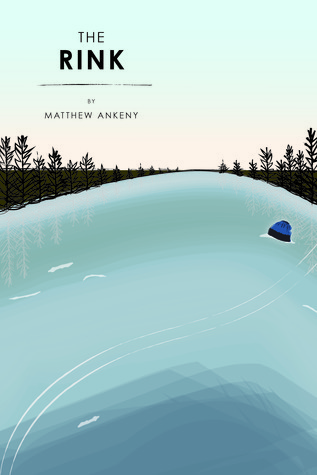 The Rink by Matthew Ankeny | Goodreads