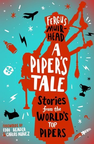 A Piper's Tale: Stories from the World's Top Pipers by Fergus Muirhead ...