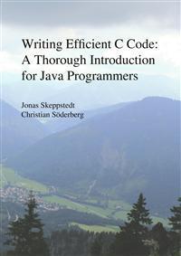 Writing efficient C code : a thorough introduction for Java programmers by Jonas Skeppstedt ...
