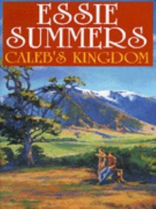Caleb's Kingdom (Glenorchy, #6) by Essie Summers | Goodreads