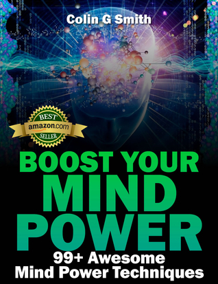 Boost Your Mind Power: 99+ Awesome Mind Power Techniques by Colin G ...